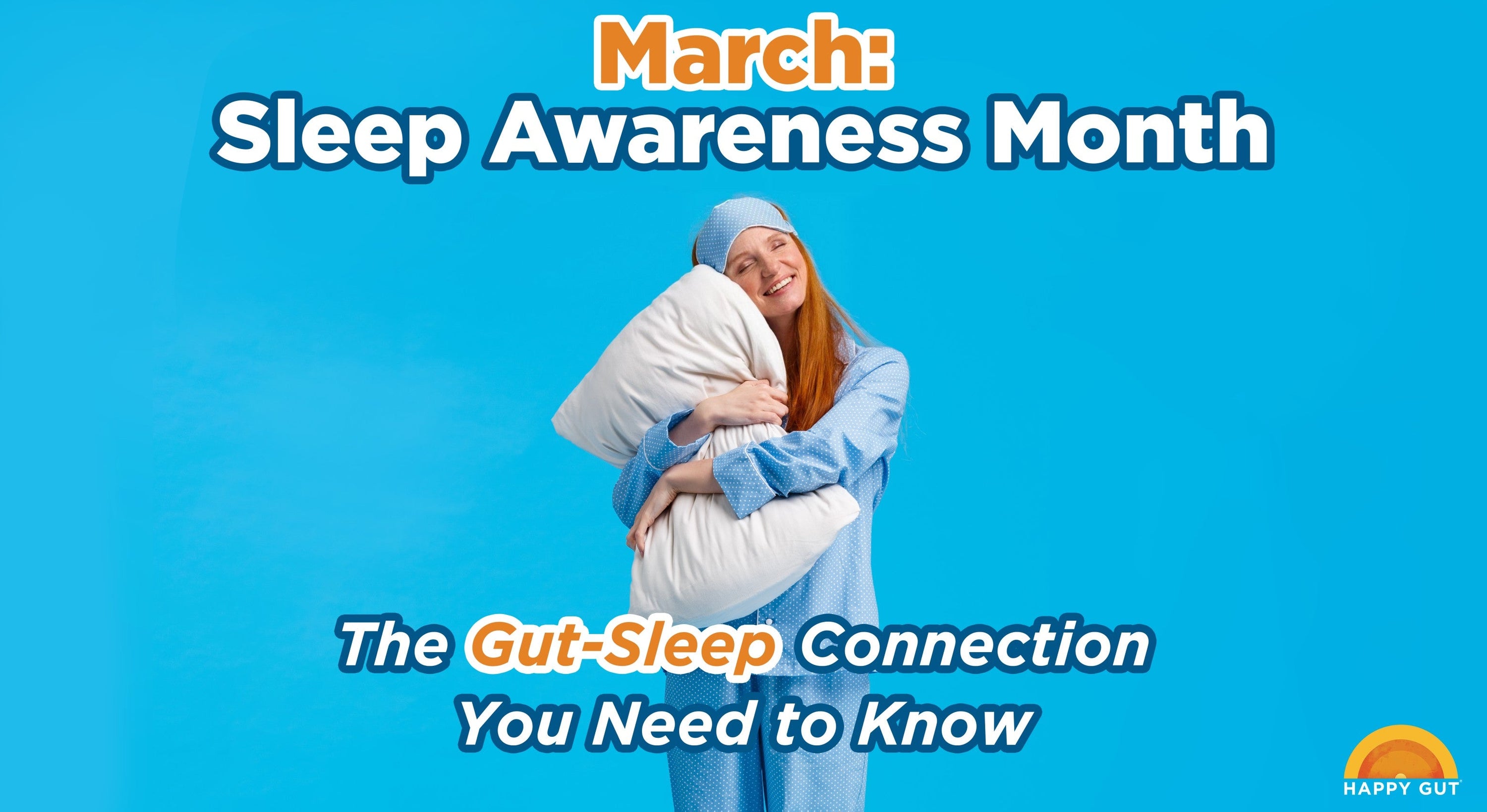 March: Sleep Awareness Month – The Gut-Sleep Connection You Need to ...
